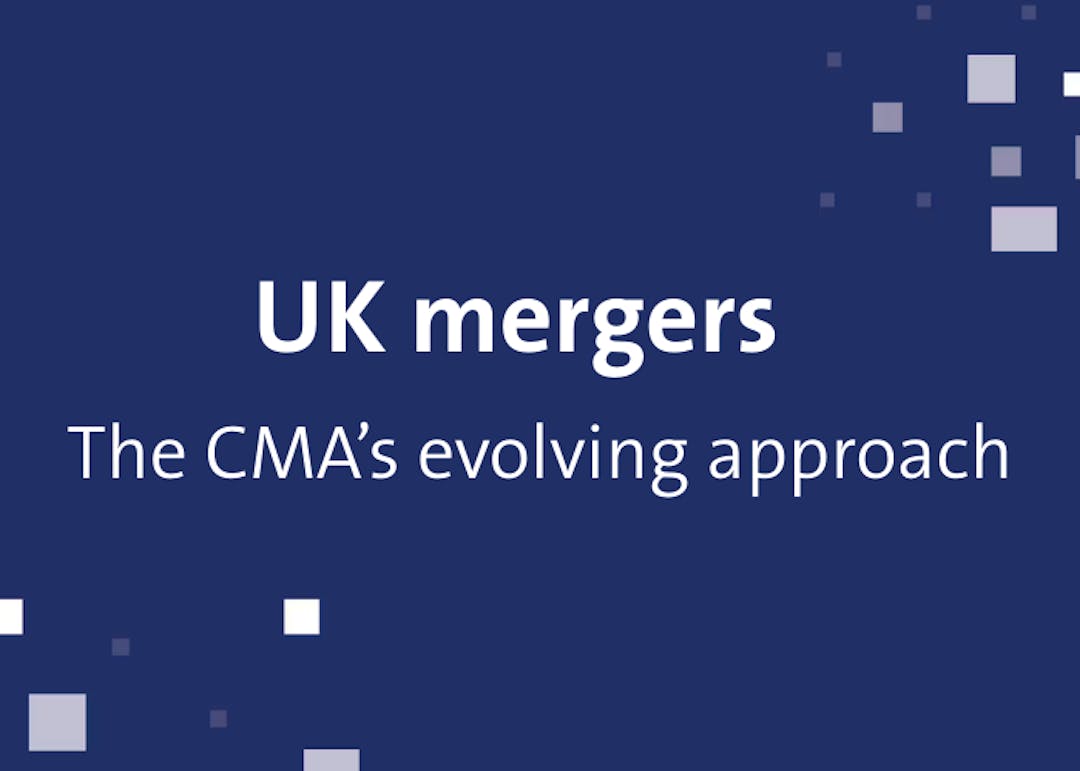 UK mergers: the CMA’s evolving approach | CMA Connect